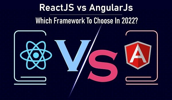 ReactJS vs AngularJs: Which Framework To Choose In 2022? ReactJS vs AngularJs: Which Framework To Choose In 2022?